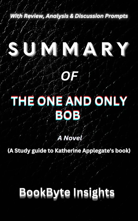 S U M M A R Y OF THE ONE AND ONLY BOB (ebook), BookByte Insights | 1230006718510 | Boeken | bol.com