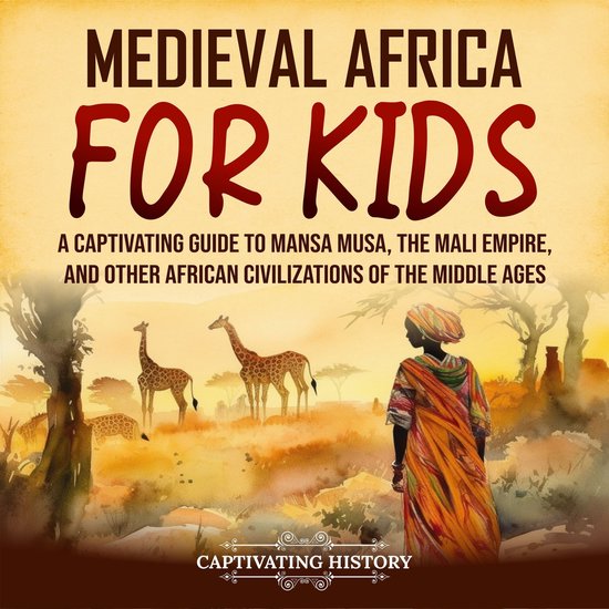 Medieval Africa for Kids: A Captivating Guide to Mansa Musa, the Mali ...