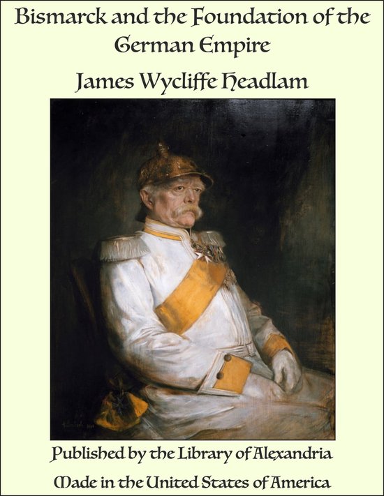 Bismarck and the Foundation of the German Empire (ebook), James ...