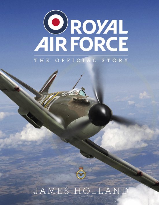 Royal Air Force The Official Story, James Holland | 9781787394230 ...