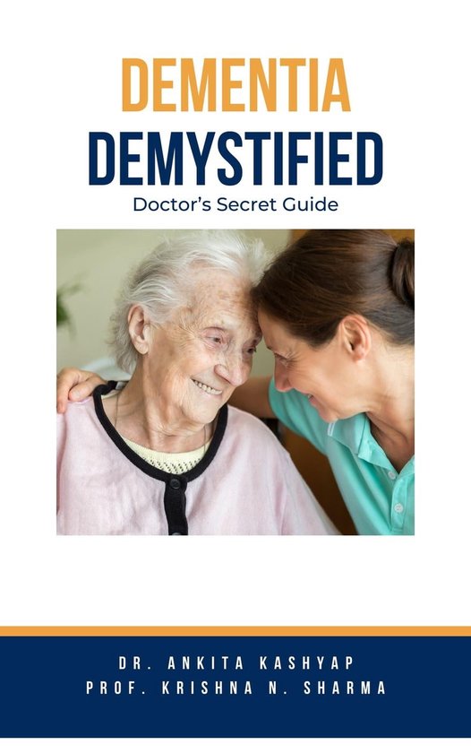 Dementia Demystified: Doctor's Secret Guide (ebook), Dr. Ankita Kashyap ...