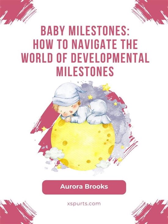 Baby Milestones- How to Navigate the World of Developmental Milestones ...
