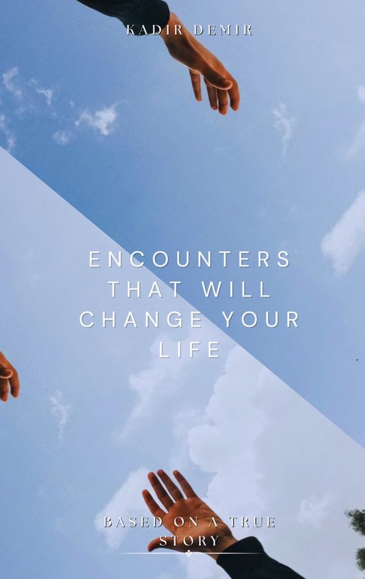 Encounters That Will Change your Life: Based on a True Story (ebook ...