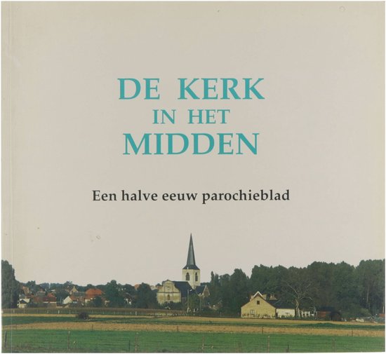 De kerk in het midden: Een halve eeuw parochieblad | 9789073503052 ...