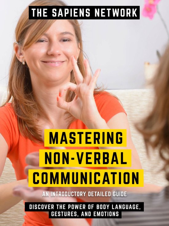 Mastering Non-Verbal Communication - Discover The Power Of Body ...