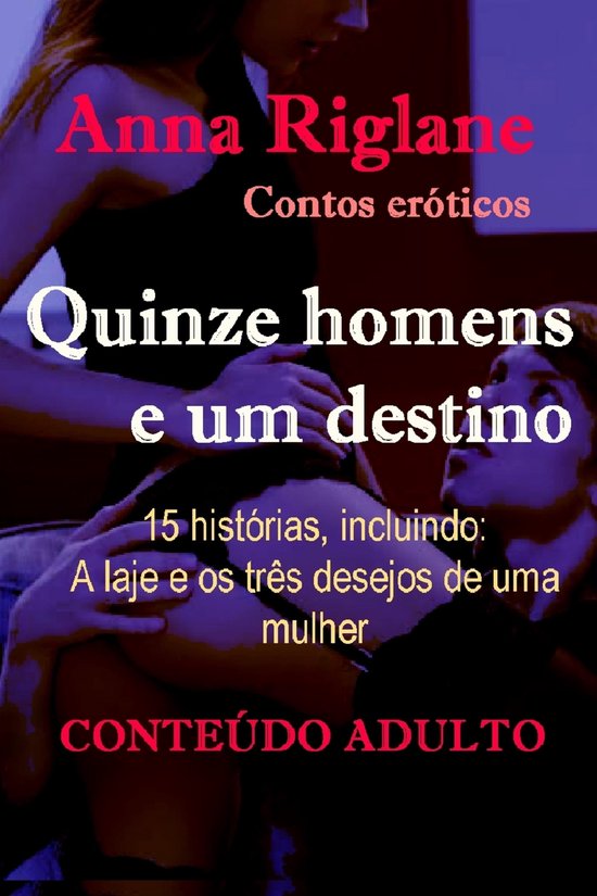 Quinze homens e um destino - Contos eróticos (ebook), Anna Riglane | 9788595134348 |... | bol