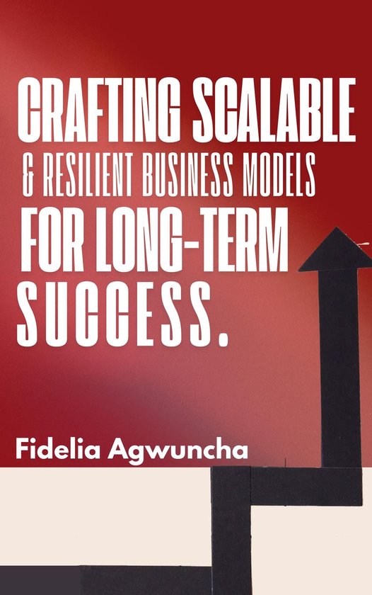 Crafting Scalable and Resilient Business Models for Long-Term Success ...