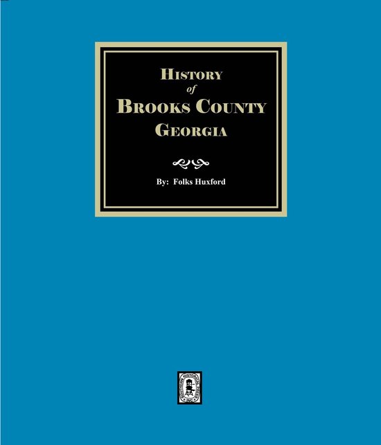The History of Brooks County, Georgia, 1858-1948 (ebook), Folks Huxford ...