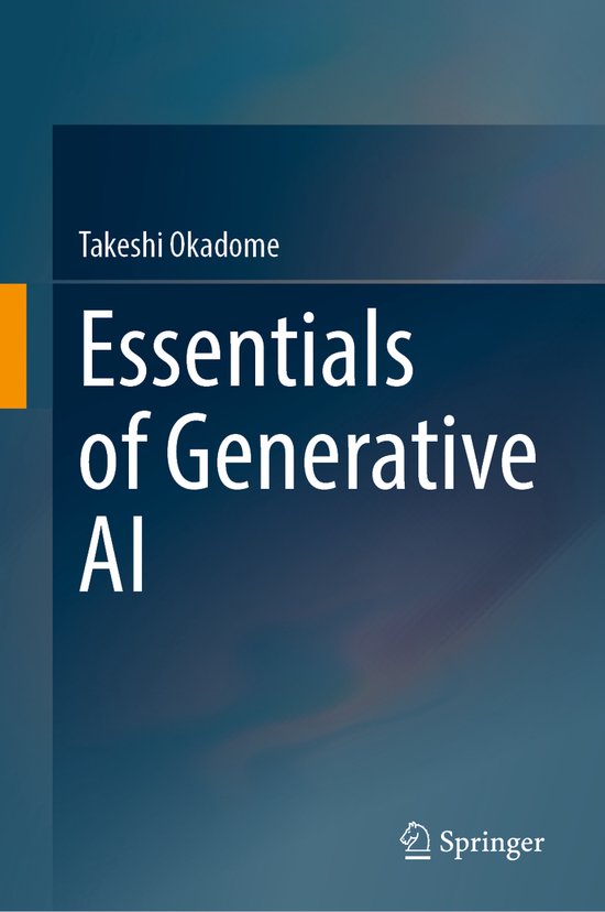 Essentials of Generative AI | 9789819600281 | Takeshi Okadome | Boeken | bol