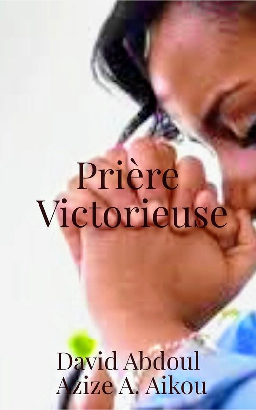 Prière Victorieuse (Intercession) (ebook), Aikou Azize Adeshakin | 9780463850459 | Boeken | bol