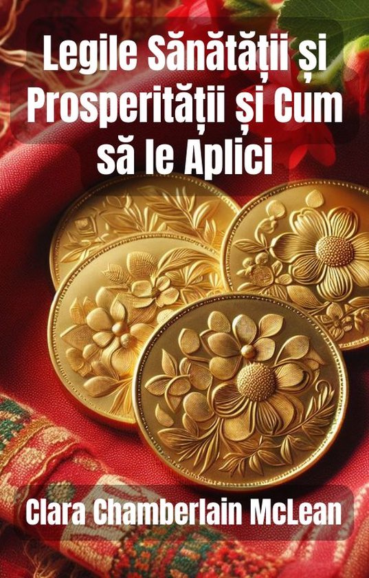 Legile Sănătății și Prosperității și Cum să le Aplici (ebook), Clara Chamberlain... | bol
