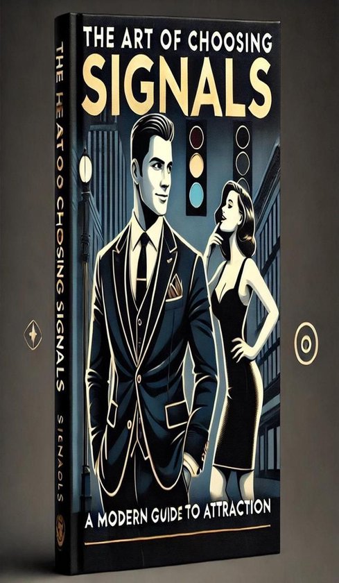 The Art of Choosing Signals: A Modern Guide to Attraction (ebook ...