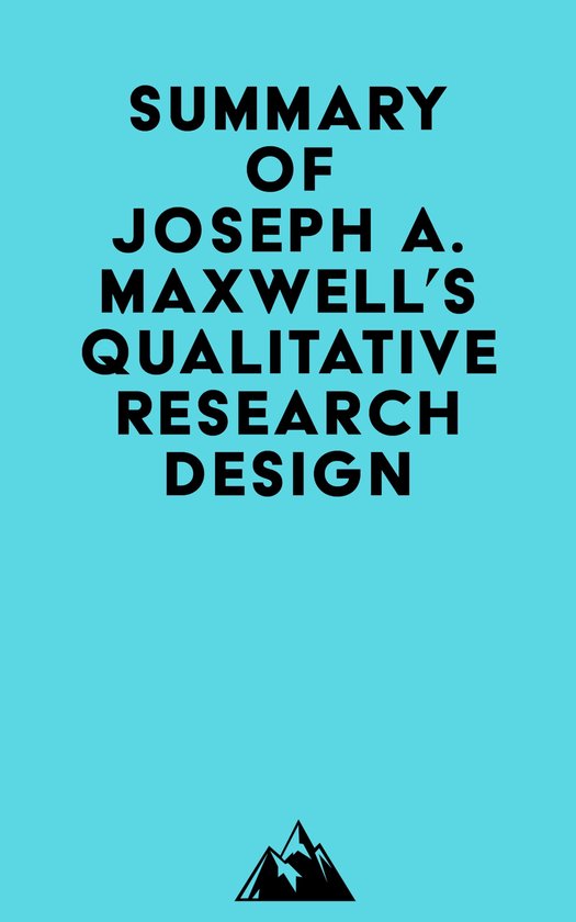 Summary of Joseph A. Maxwell's Qualitative Research Design (ebook ...
