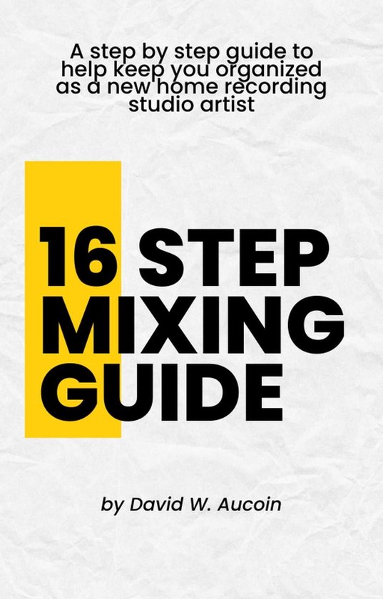 16 Step Mixing Guide (ebook), David W. Aucoin | 9798215445785 | Boeken ...