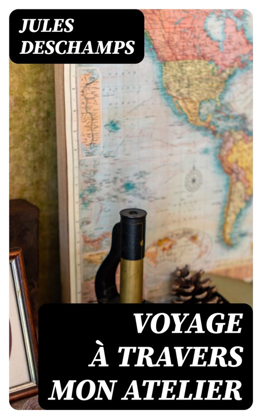 Voyage à travers mon atelier (ebook), Jules Deschamps | 8596547429050 ...