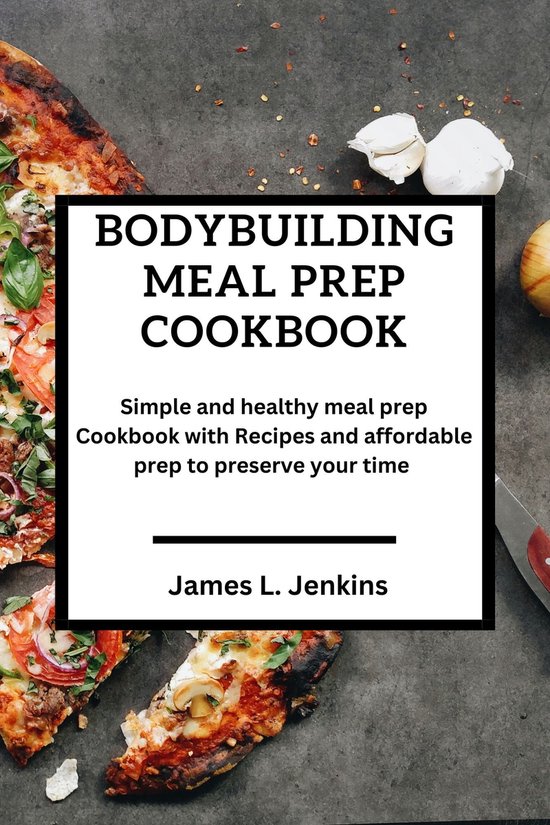 Bodybuilding meal prep cookbook (ebook), James L. Jenkins | 1230005873463 | Boeken | bol