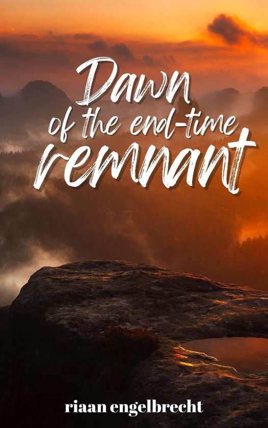 End-Time Remnant - Dawn of the End-Time Remnant (ebook), Riaan ...