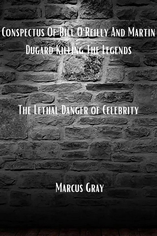 Conspectus Of Bill O'Reilly And Martin Dugard Killing The Legends ...
