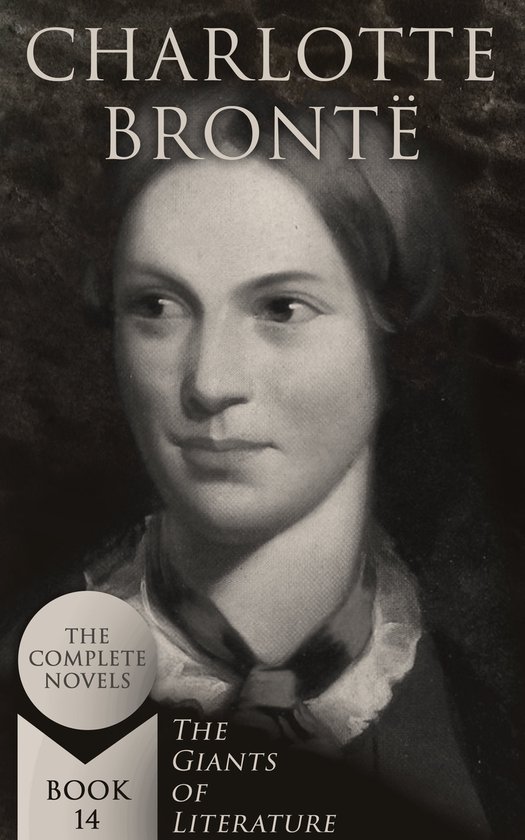 Charlotte Brontë: The Complete Novels (The Giants of Literature - Book ...