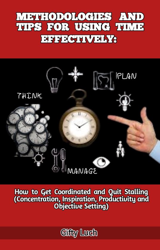 METHODOLOGIES AND TIPS FOR USING TIME EFFECTIVELY (ebook), Gifty Luch ...
