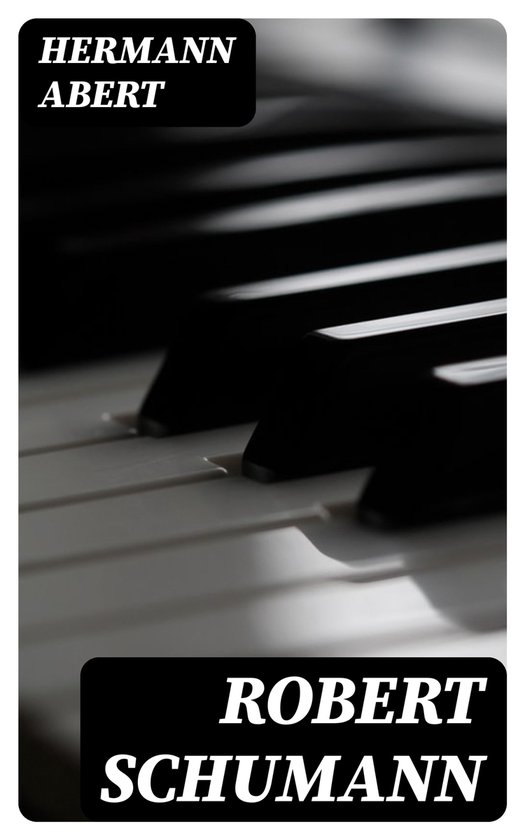 Robert Schumann (ebook), Hermann Abert | 8596547078975 | Boeken | bol.com