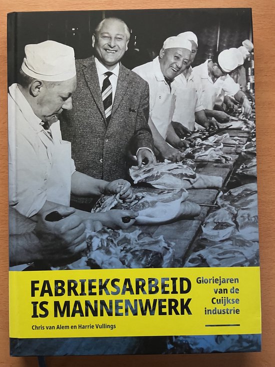 Cuijk gloriejaren van de Cuijkse industrie Fabrieksarbeid is mannenwerk, Chris van... | bol