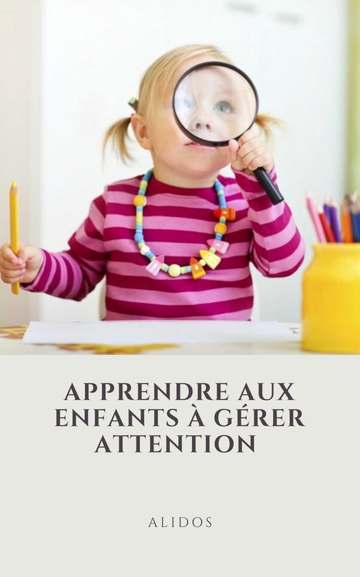 Apprendre aux enfants à gérer attention (ebook), Ali Daoudi ...