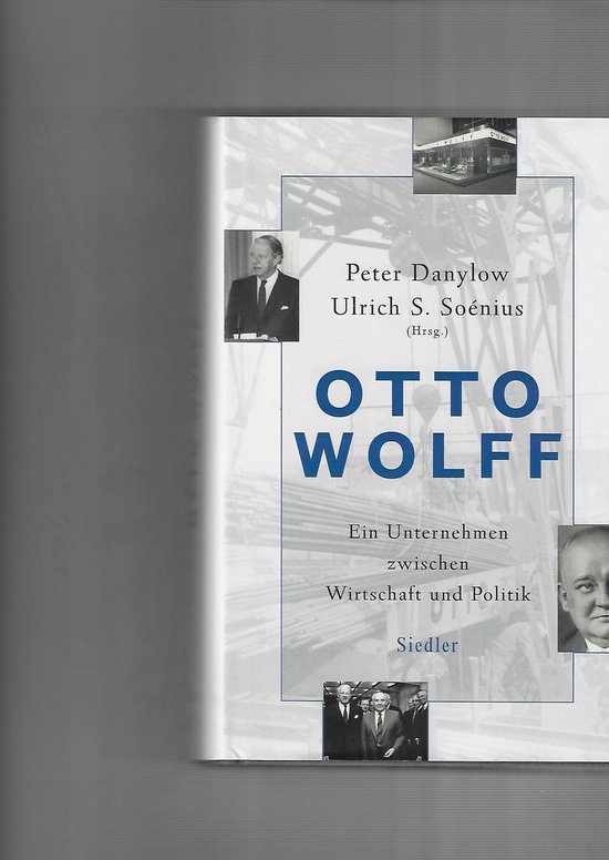 Otto Wolff - Ein Unternehmen zwischen Wirtschaft und Politik, Peter ...