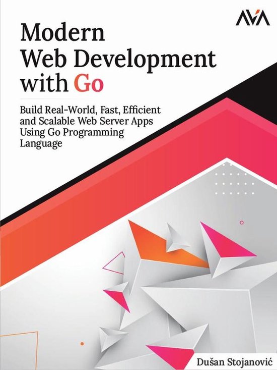 Modern Web Development with Go: Build Real-World, Fast, Efficient and Scalable Web... | bol.com