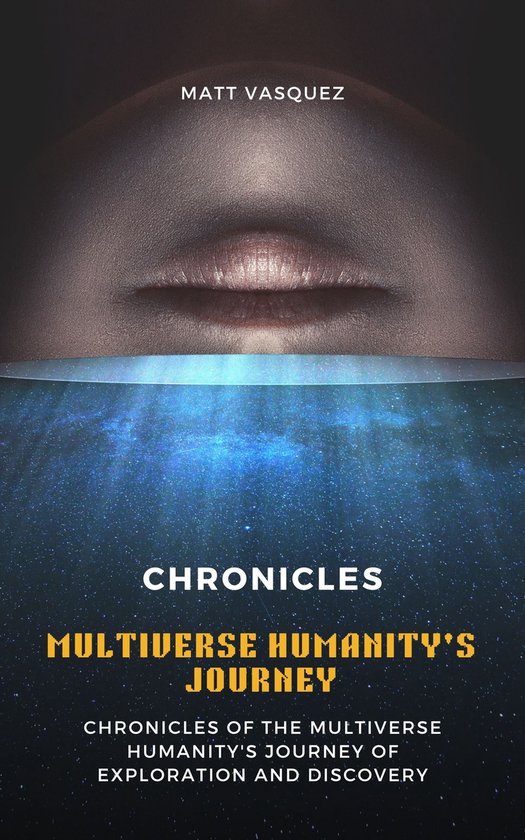Chronicles of the Multiverse Humanity's Journey of Exploration and ...
