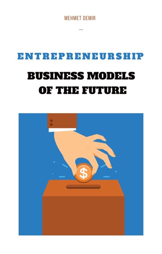 ENTREPRENEURSHİP: BUSİNESS MODELS OF THE FUTURE (ebook), Mehmet Demir ...