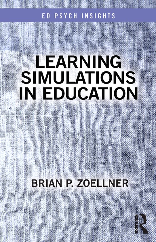 Ed Psych Insights- Learning Simulations in Education, Brian P. Zoellner ...