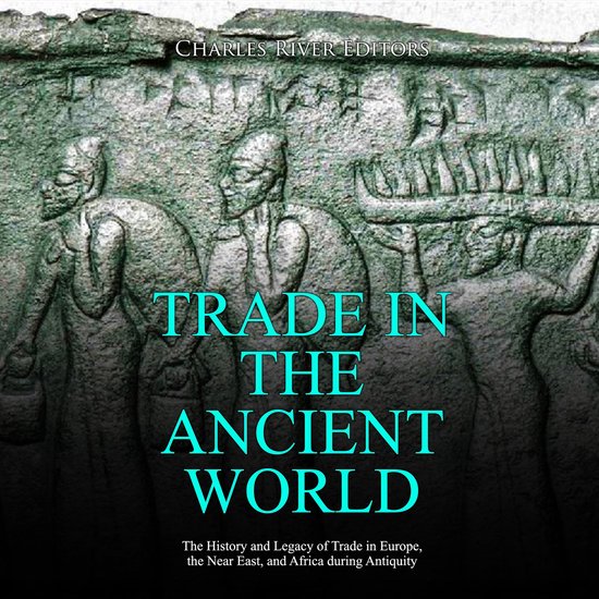 Trade in the Ancient World: The History and Legacy of Trade in Europe ...