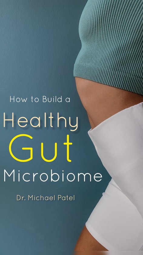 How to Build a Healthy Gut Microbiome (ebook), Dr. Michael Patel ...
