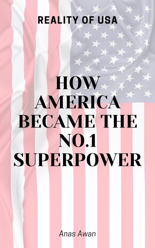 How America became the No.1 Superpower (ebook), Anas Awan ...