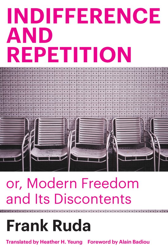 Indifference and Repetition; or, Modern Freedom and Its Discontents ...