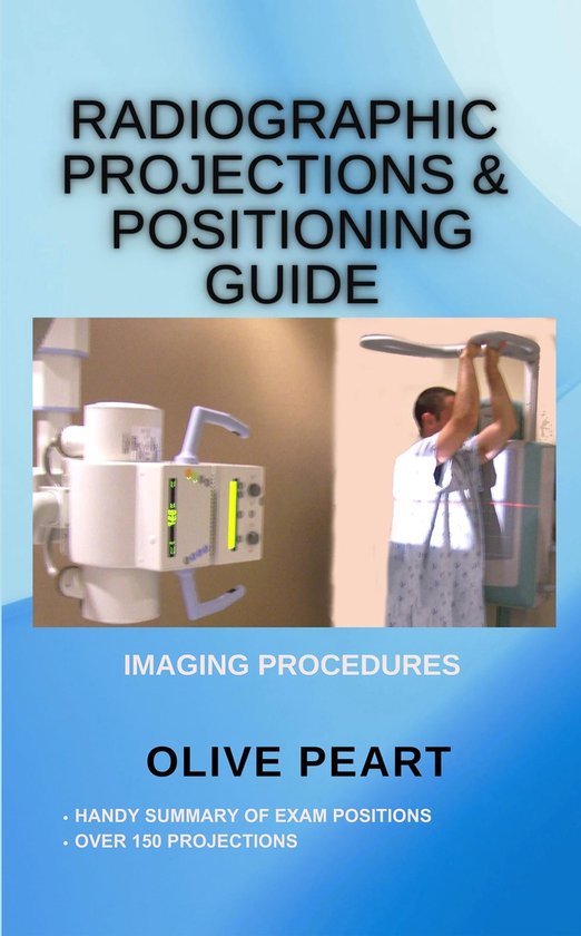 Radiographic Projections & Positioning Guide (ebook), Olive Peart ...