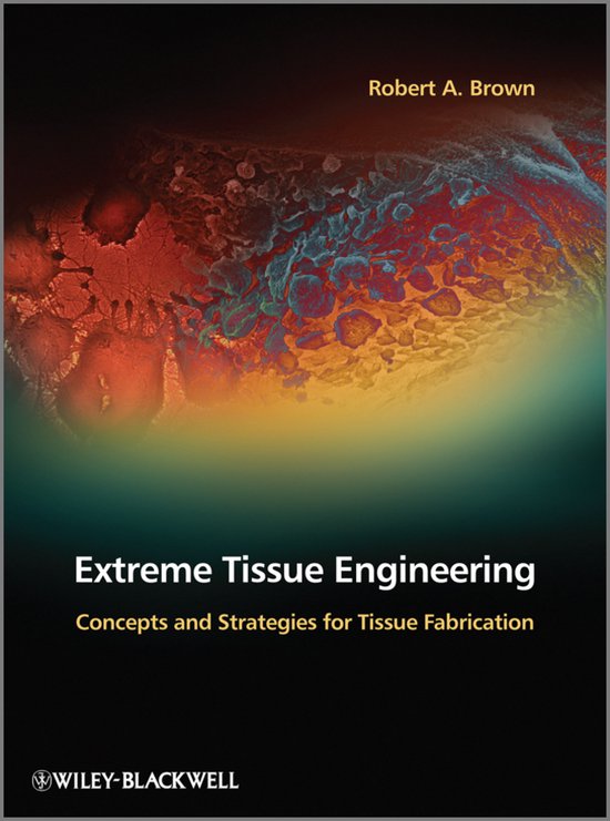 Extreme Tissue Engineering, Robert A. Brown | 9780470974469 | Boeken ...