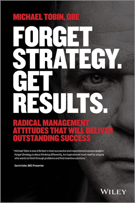 Forget Strategy Get Results | 9781118808788 | Michael Tobin | Boeken | bol