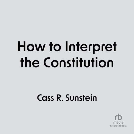 How to Interpret the Constitution, Cass R. Sunstein | 9798889567349 ...