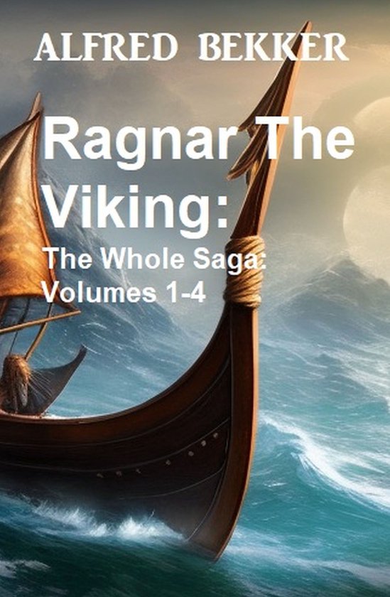 Ragnar The Viking: The Whole Saga: Volumes 1-4 (ebook), Alfred Bekker ...