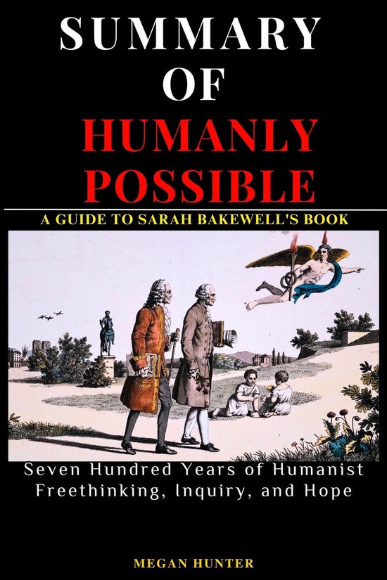 SUMMARY OF HUMANLY POSSIBLE - A Guide To Sarah Bakewell's Book (ebook ...