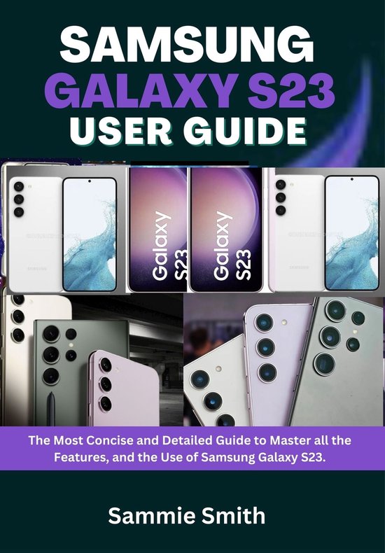 Book 1 - SAMSUNG GALAXY S23 USER GUIDE (ebook), Sammie Smith | 1230006230579 | Boeken | bol