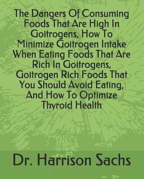 The Dangers Of Consuming Foods That Are High In Goitrogens, How To ...