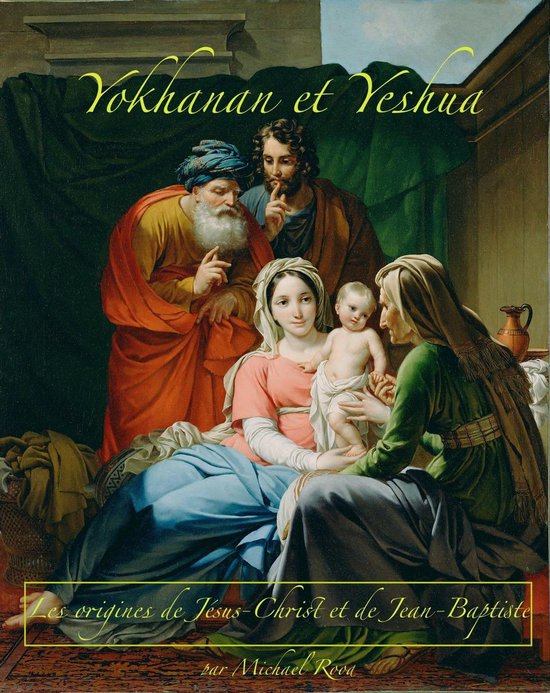 Yokhanan et Yechoua: les origines de Jésus-Christ et de Jean-Baptiste ...