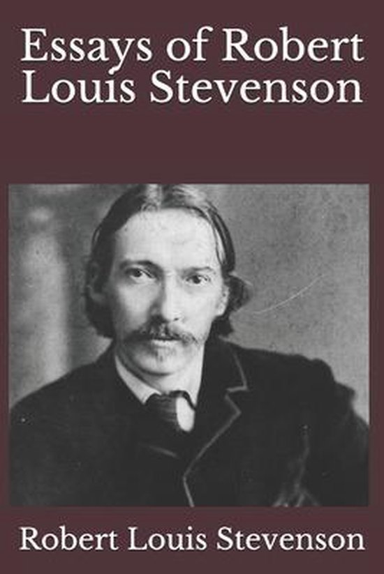Essays of Robert Louis Stevenson, Robert Louis Stevenson ...