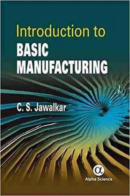 Introduction to Basic Manufacturing | 9781783322619 | C. S. Jawalkar ...