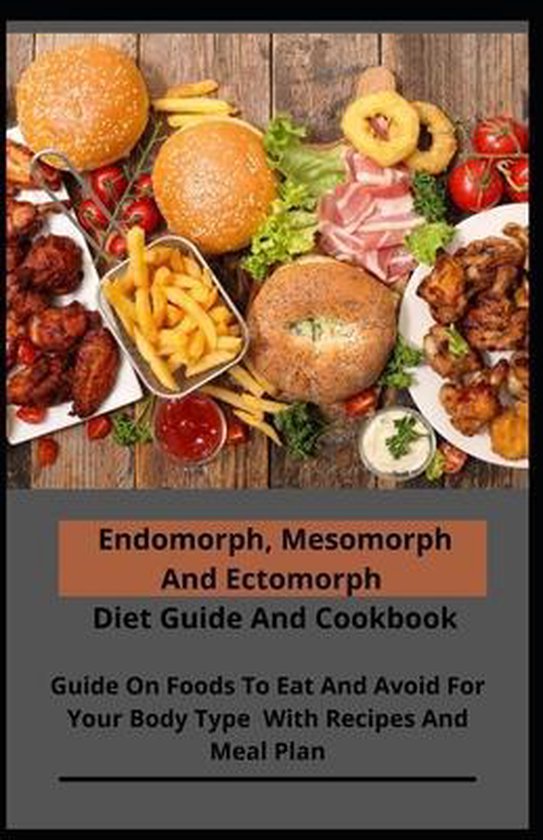 Endomorph, Mesomorph And Ectomorph Diet Guide And Cookbook: Guide On ...