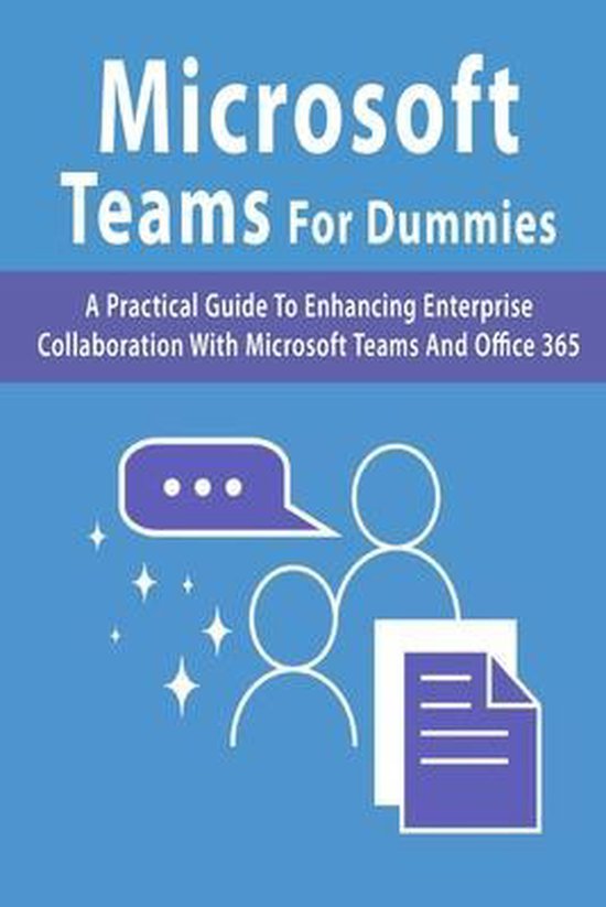 Microsoft Teams For Dummies: A Practical Guide To Enhancing Enterprise ...