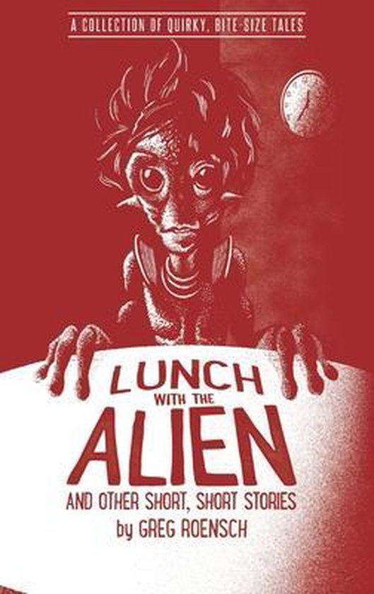 Lunch with the Alien and Other Short, Short Stories, Greg Roensch ...